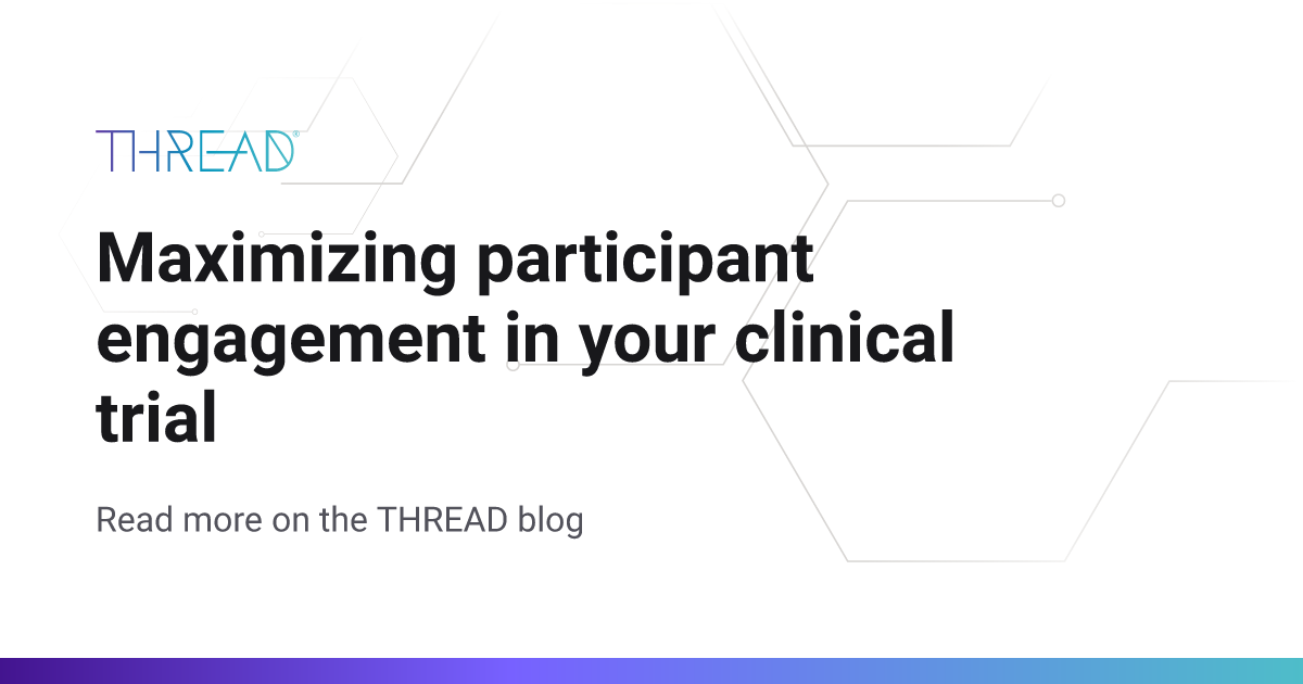 Maximizing participant engagement in your clinical trial | THREAD Blog